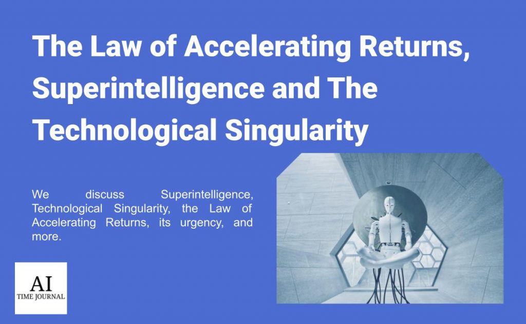 The Law of Accelerating Returns, Superintelligence and The ...