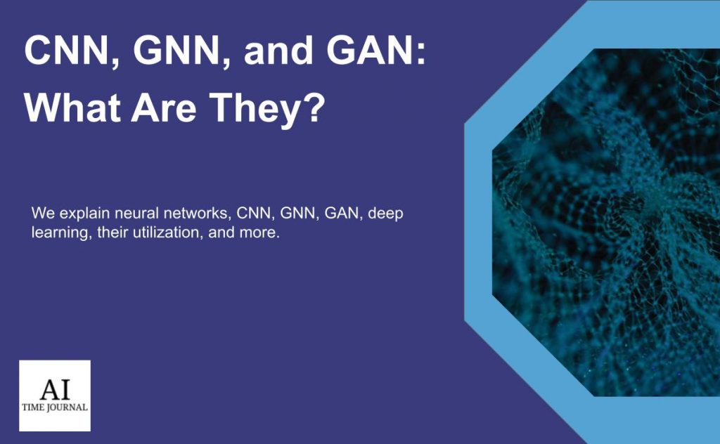 CNN, GNN, and GAN: What Are They? - AI Time Journal - Artificial Intelligence, Automation, Work ...